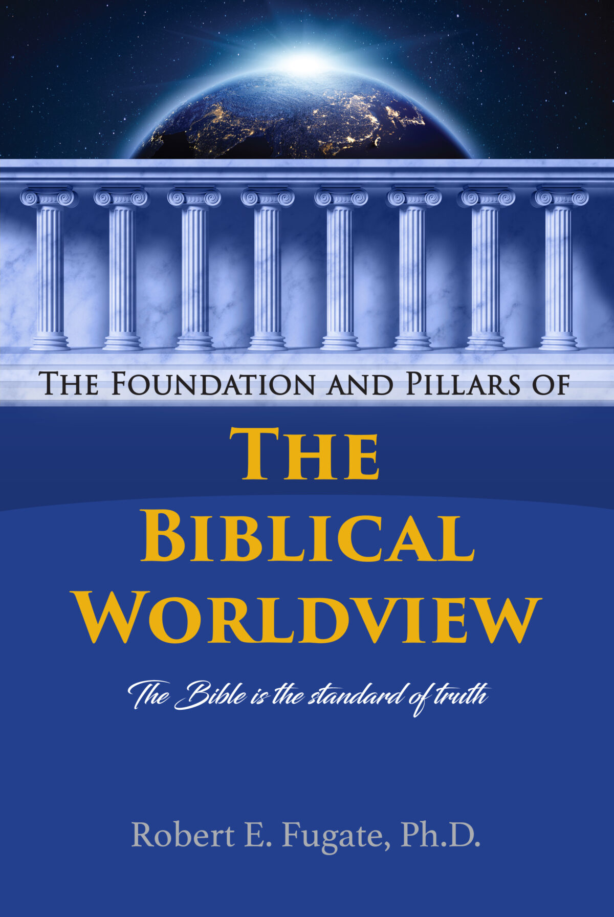 The Foundation and Pillars of the Biblical Worldview (Paperback) – Lord ...